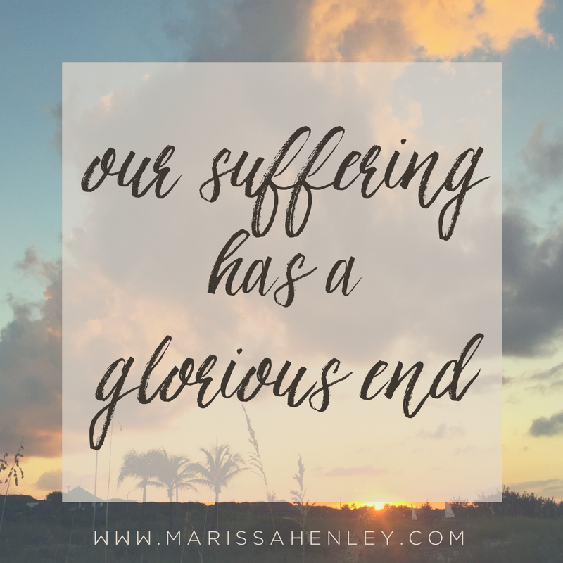 Our Suffering Has A Glorious End No Matter What Monday Marissa Henley